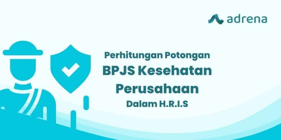 Perhitungan Potongan BPJS Kesehatan Perusahaan dalam HRIS